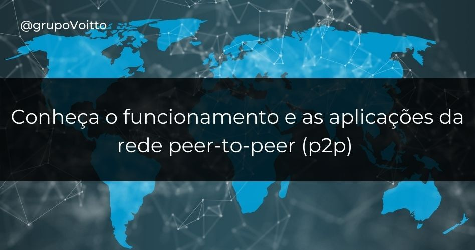 O que é peer-to-peer (p2p)? Funcionamento e aplicações | Blog Voitto