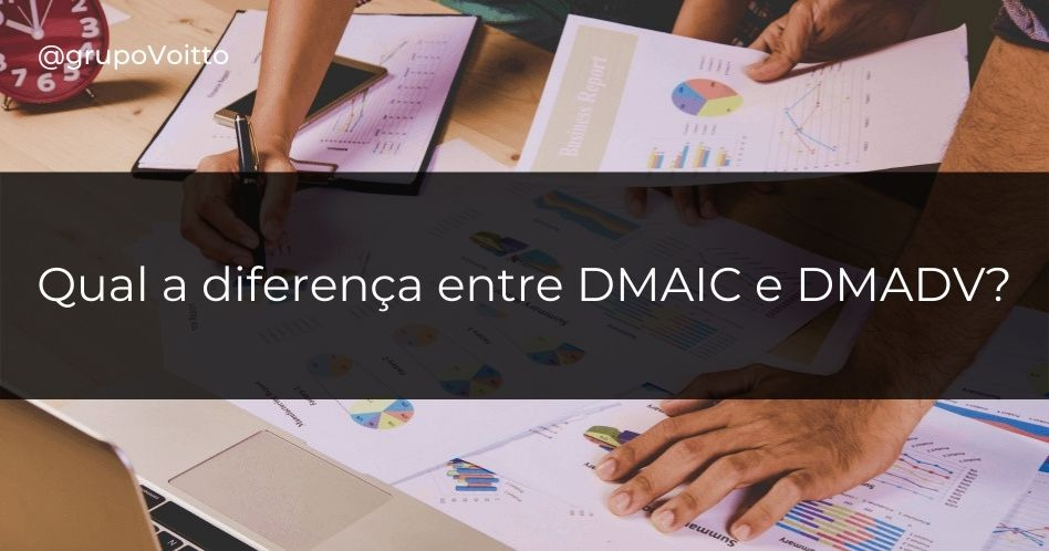 DMAIC e DMADV: qual a diferença entre eles? | Blog Voitto