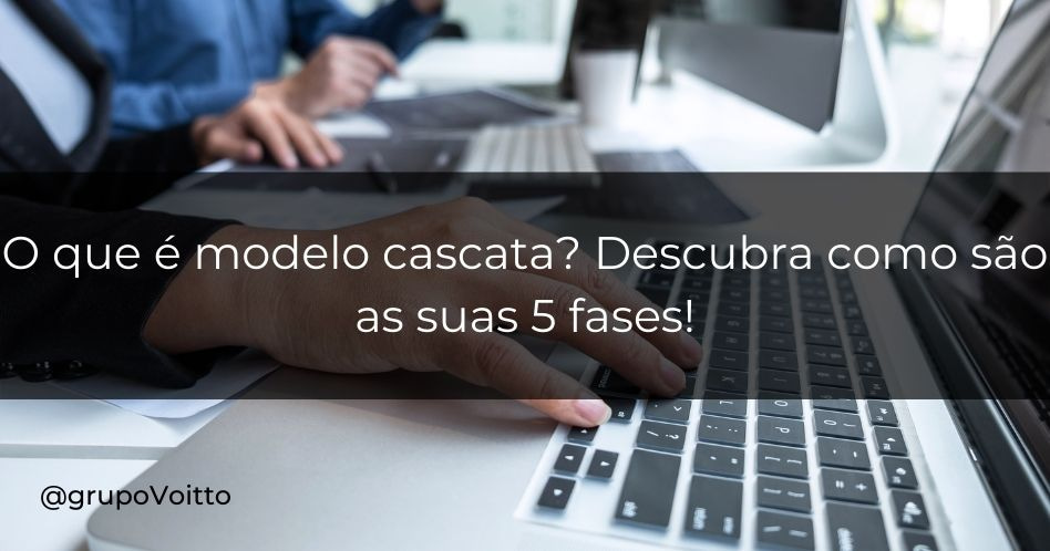 O que é modelo cascata? Descubra como funciona! | Blog Voitto