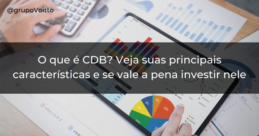 Aprenda agora o que é CDB e como começar a investir | Blog Voitto